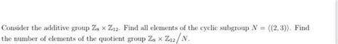 Solved Consider The Additive Group Z8×z12 Find All Elements