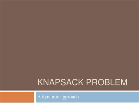 Ppt Knapsack Problem Powerpoint Presentation Free Download Id6296369