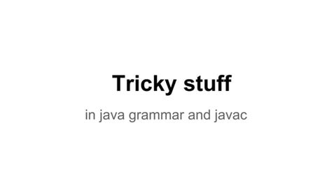 Jug Trojmiasto 20140424 Tricky Stuff In Java Grammar And Javac Pptx