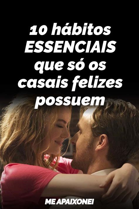 10 Hábitos Essenciais Que Só Os Casais Felizes Possuem