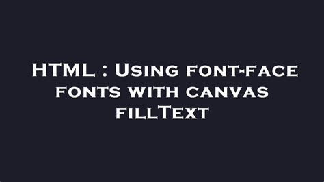 Html Using Font Face Fonts With Canvas Filltext Youtube