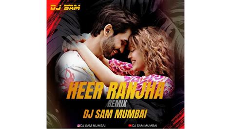 Tu Meri Heer Main Tera Ranjha Remix By Dj Sam Mumbai Youtube