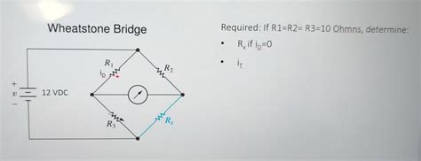 Solved Wheatstone Bridge Required If R1 R2 R3 10 Ohmns