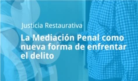 Justicia Restaurativa La Mediación Penal Como Nueva Forma De Enfrentar