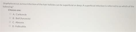Solved Staphylococcus Aureus Infection Of The Hair Follicles Can Be Superfcial Or Deep A