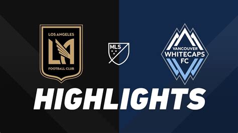 LAFC Vs Vancouver Whitecaps FC HIGHLIGHTS July 6 2019 YouTube