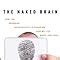 The Naked Brain How The Emerging Neurosociety Is Changing How We Live