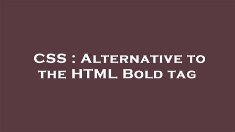 Css Alternative To The Html Bold Tag Youtube