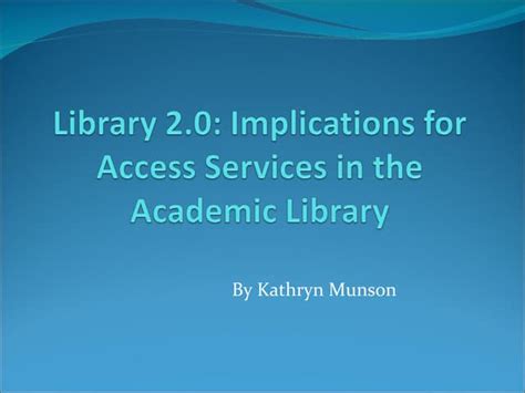 Library 20 Implications For Access Services In The Academic Library Ppt