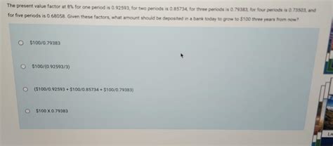 Solved The Present Value Factor At 8 For One Period Is