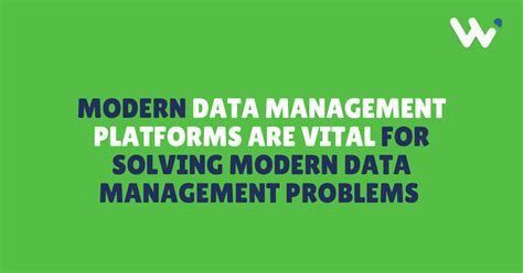 Modern Data Management Platforms Are Vital For Solving Modern Data