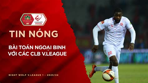 Bài toán ngoại binh với các CLB V League FPT Play