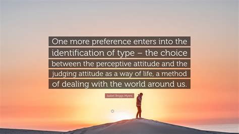 Isabel Briggs Myers Quote “one More Preference Enters Into The