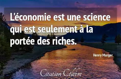 Citation Henry Murger science L économie est une science qui est seulement à la portée