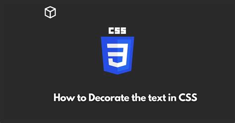 How To Decorate The Text In CSS Programming Cube
