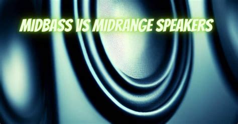 Midbass vs midrange speakers - All For Turntables