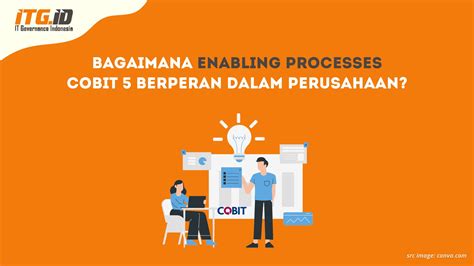 Bagaimana Enabling Processes Cobit 5 Berperan Dalam Perusahaan Itgid
