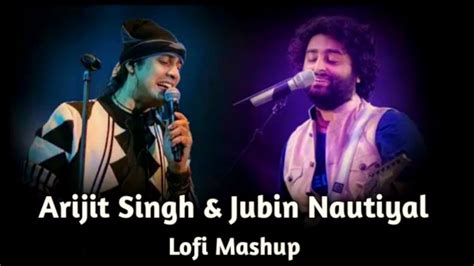 Arijit Singh X Jubin Nautiyal Mashup Bollywood Mashup Lofi Songs Mashup Songs Singh