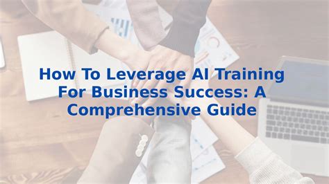 How To Leverage Ai Training For Business Success A Comprehensive Guide