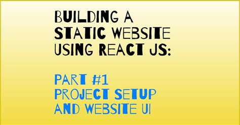 building a static website using react js part 1 project setup and