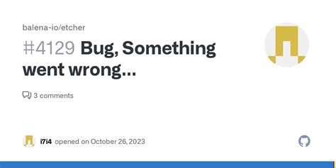 Bug Something Went Wrong · Issue 4129 · Balena Ioetcher · Github
