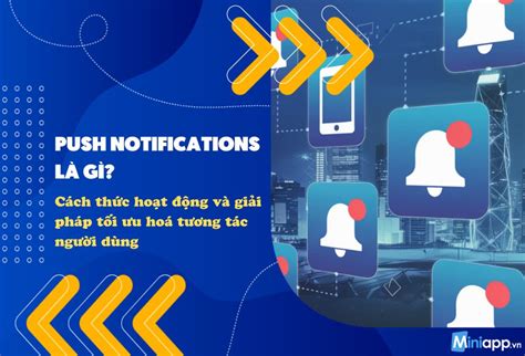 Push Notifications Là Gì Cách Thức Hoạt Động Và Giải Pháp Tối Ưu Hóa Tương Tác Người Dùng Nền