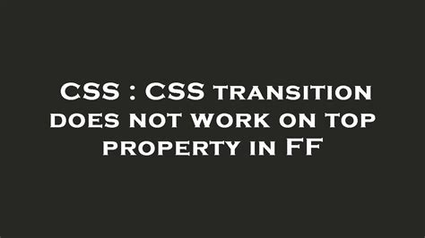 Css Css Transition Does Not Work On Top Property In Ff Youtube