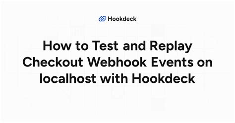 How To Test And Replay Checkout Webhook Events On Localhost With Hookdeck