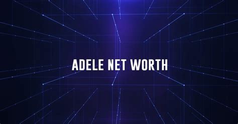 Adele Net Worth