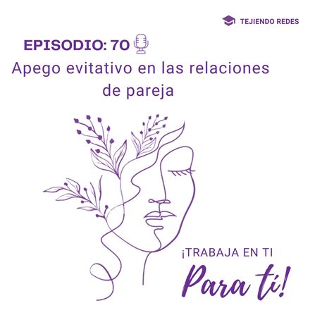 Episodio 70 Apego Evitativo En Pareja Tejiendo Redes