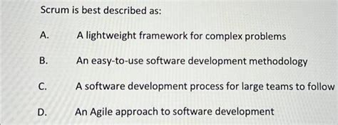 Solved Scrum Is Best Described Asa A Lightweight Framework