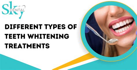 Exploring The Different Types Of Teeth Whitening Treatments Sky