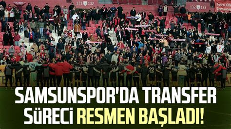 Samsunspor da transfer süreci resmen başladı Samsun Haber Samsun