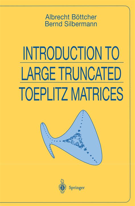 Introduction To Large Truncated Toeplitz Matrices Böttcher Albrecht Silbermann Bernd