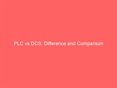 Plc Vs Dcs Difference And Comparison