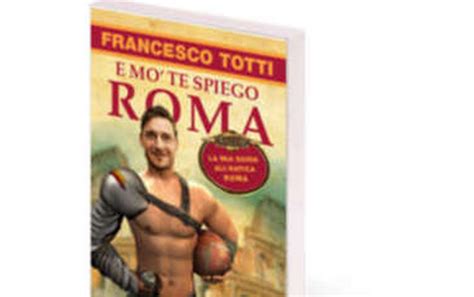 Il Nuovo Libro Di Totti E Mo Te Spiego Roma Pagine Romaniste