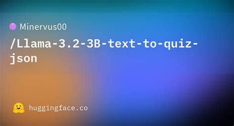Minervus00llama 32 3b Text To Quiz Json At Main