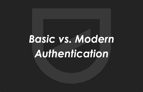 Basic Vs Modern Authentication