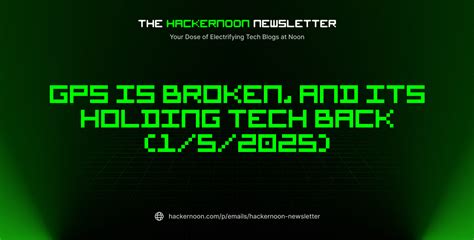 the hackernoon newsletter gps is broken and its holding tech back 1 5 2025 hackernoon