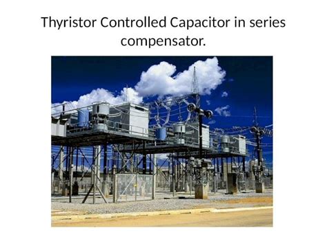Pptx Thyristor Controlled Capacitor In Series Compensator Dokumentips