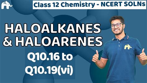 Haloalkanes And Haloarenes Class 12 Chemistry Chapter 10 Ncert