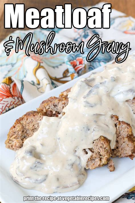 Meatloaf With Mushroom Gravy Vegetable Recipes