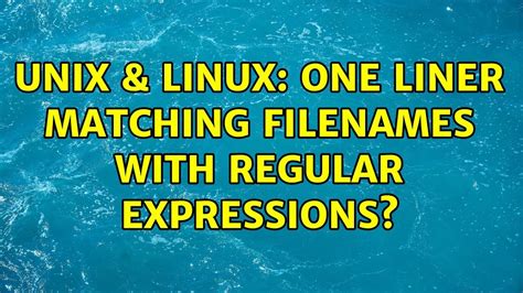 unix and linux one liner matching filenames with regular expressions 2