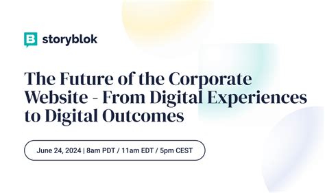 The Future Of The Corporate Website From Digital Experiences To Digital Outcomes Storyblok