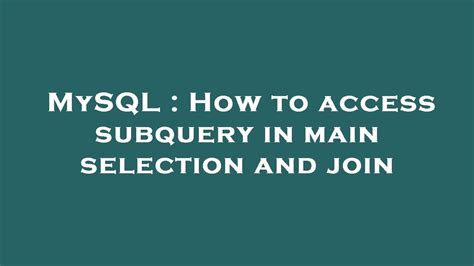 MySQL How To Access Subquery In Main Selection And Join YouTube