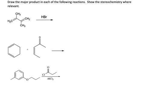 Solved Draw The Major Product In Each Of The Following Reactions Show The Stereochemistry Where