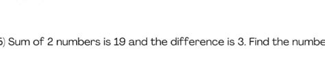 Sum Of 2 Numbers Is 19 And The Difference Is StudyX