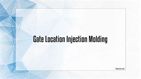 Gate Location Injection Molding HIBERXEN