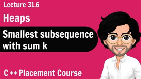 heap smallest sequence with sum k c placement course lecture 31