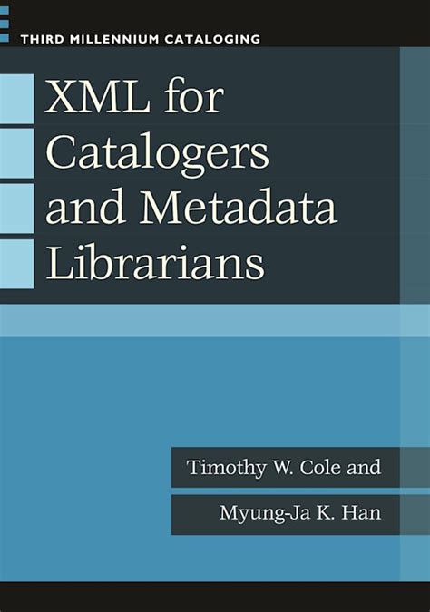 Xml For Catalogers And Metadata Librarians Timothy W Cole